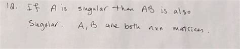 Solved If A Is Singular Then AB Is Also Singular A B Are Chegg Com