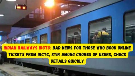 Indian Railways Irctc Bad News For Those Who Book Online Tickets From