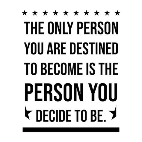 Premium Vector The Only Person You Are Destined To Become Is The