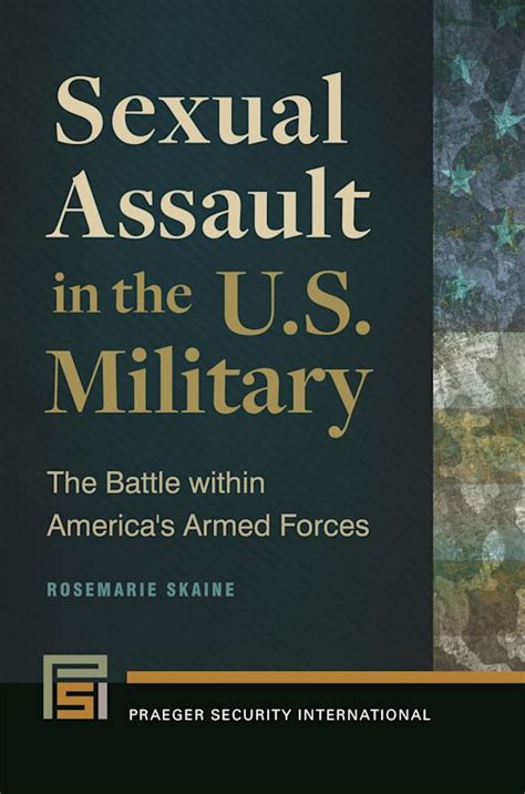 Sexual Assault In The U S Military The Battle Within America S Armed Forces Praeger Security