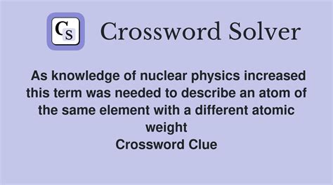 As Knowledge Of Nuclear Physics Increased This Term Was Needed To