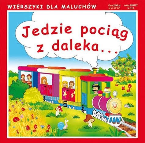 Wierszyki Dla Maluchów Jedzie Pociąg Z Daleka Opracowanie Zbiorowe