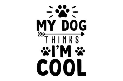 Premium Vector My Dog Thinks Im Cool