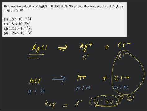 Find Out The Solubility Of Agcl In 0 1m Hcl Given That The Ionic Product