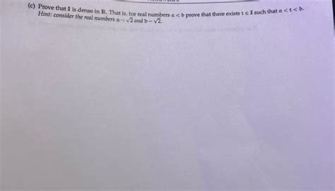 Solved C Prove That I Is Dense In R That Is For Real Chegg