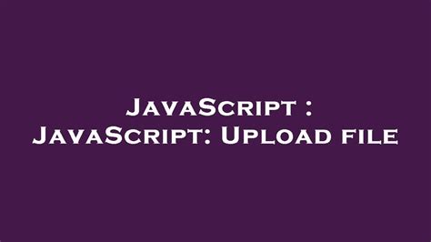 Javascript Javascript Upload File Youtube