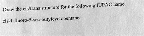 Solved Draw The Cis Trans Structure For The Following Iupac Name Cis 1 Fluoro S Sec