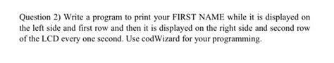 Solved Question Write A Program To Print Your FIRST NAME Chegg Com