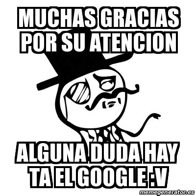 Meme Feel Like A Sir Muchas GRACIAS POR SU ATENCION Alguna Duda Hay