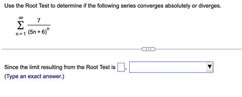 Use The Root Test To Determine If The Following Series Converges Absolutely Or Diverges ∑n 1 ∞