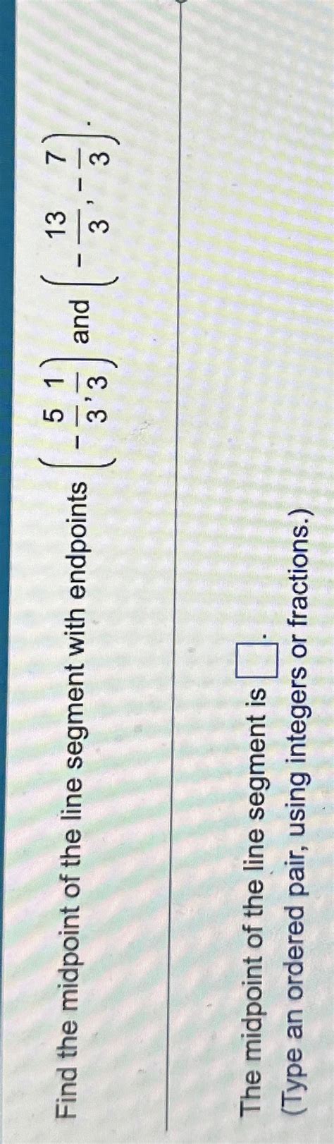 Solved Find The Midpoint Of The Line Segment With Endpoints Chegg