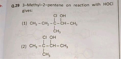 Q 29 3 Methyl 2 Pentene On Reaction With Hocl Gives 1 Ccc C Cl C C O