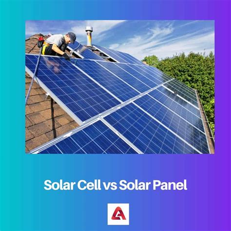Solar Cell Vs Solar Panel Difference And Comparison