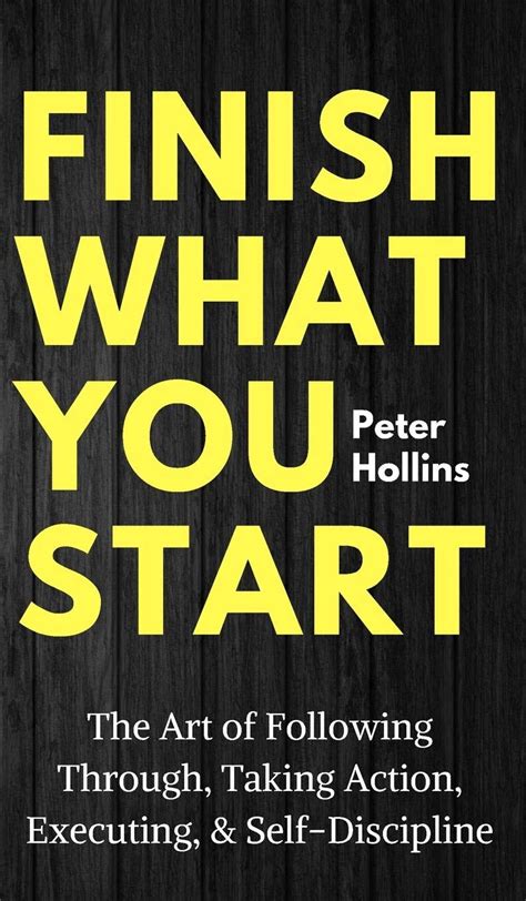 Finish What You Start The Art Of Following Through Taking Action