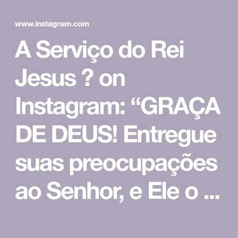 A Serviço Do Rei Jesus 👑 On Instagram “graÇa De Deus Entregue Suas