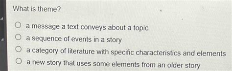 Solved What Is Theme A Message A Text Conveys About A Topic A