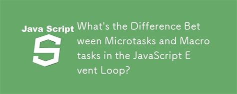 JavaScript 事件循環中的微任務和巨集任務有什麼不同 js教程 PHP中文網