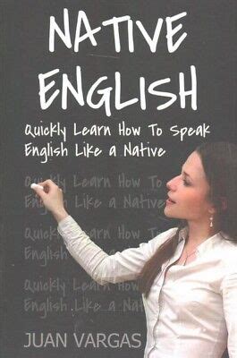 Native English Quickly Learn How To Speak English Like A Native Paperback EBay