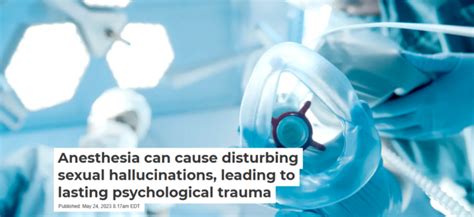 Anesthesia Can Cause Disturbing Sexual Hallucinations Leading To Lasting Psychological Trauma