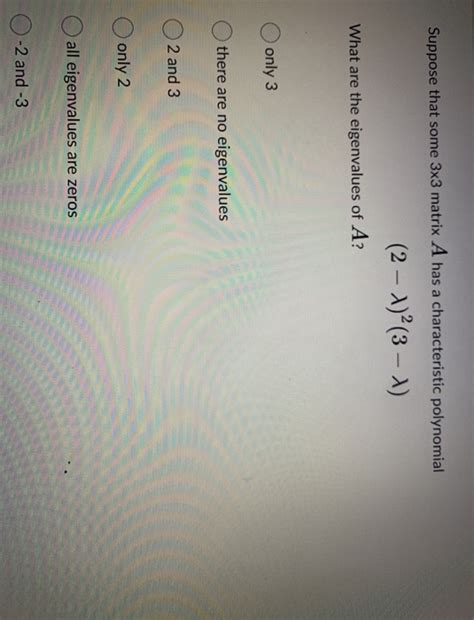 Solved Suppose That Some 3x3 Matrix A Has A Characteristic