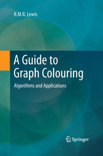 A Guide To Graph Colouring Algorithms And Applications R M R Lewis