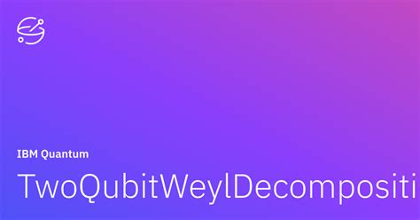 twoqubitweyldecomposition ibm quantum documentation