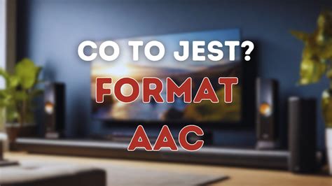 Co To Jest Aac Advanced Audio Coding Soundbary24pl