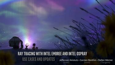 Ray Tracing With Intel Embree And Intel Ospray Use Cases And