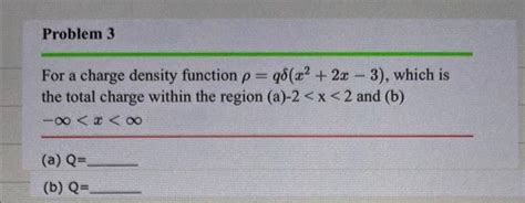 Solved For A Charge Density Function ρqδx22x−3 Which Is