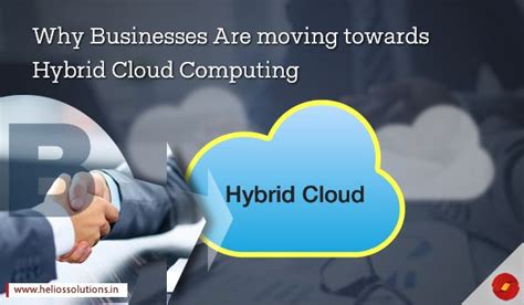 Why Businesses Are Moving Towards Hybrid Cloud Computing Helios Blog
