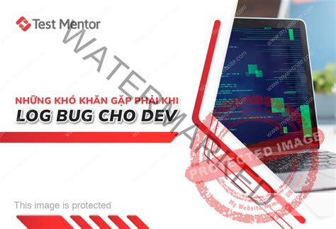 Báo Cáo Lỗi Cho Dev Một Số Khó Khăn Thường Gặp Test Mentor