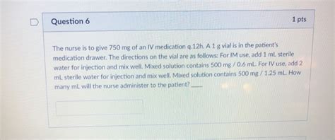 Solved D Question 6 1 Pts The Nurse Is To Give 750 Mg Of An