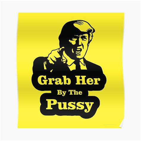 Trump Grab Her By The Pussy Poster For Sale By Timos900 Redbubble