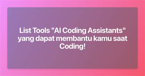 Kenalan Dengan Ai Coding Assistants Yang Dapat Membantu Kamu Dalam