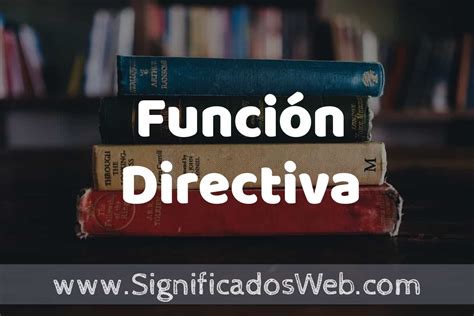 Concepto De Función Directiva ️¿que Es Definición Significado Y Ejemplos