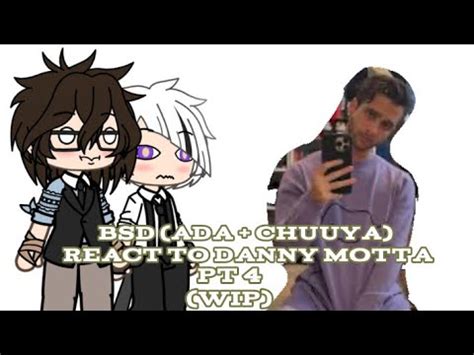 BSD Ada Chuuya React To Danny Motta WIP PT4 THE DUCK QUEEN YouTube