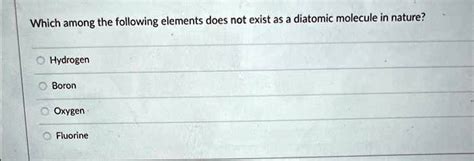 SOLVED Which Among The Following Elements Does Not Exist As A Diatomic