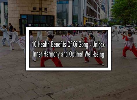 Health Benefits Of Qi Gong Unlock Inner Harmony And Optimal Well Being