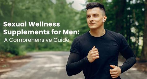 Sexual Wellness Supplements For Men A Comprehensive Guide Steadfast