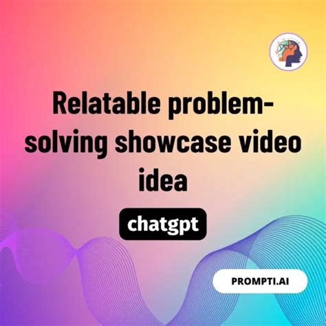 prompt relatable problem solving showcase video idea download script