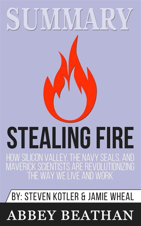 Buy Summary Of Stealing Fire How Silicon Valley The Navy SEALs And Maverick Scientists Are