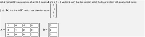 c 2 marks give an example of a 3 x 4 matrix and a 3x vector b such that