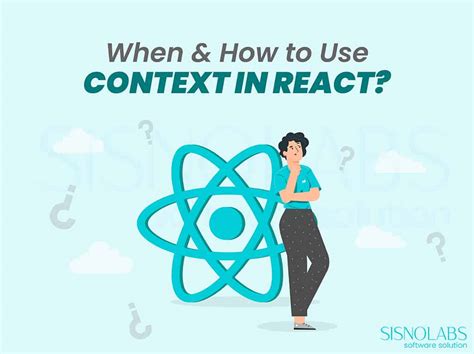 When And How To Use Context In React Sisnolabs