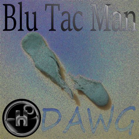 Blu Tac Man H Dawg Winearo Ent