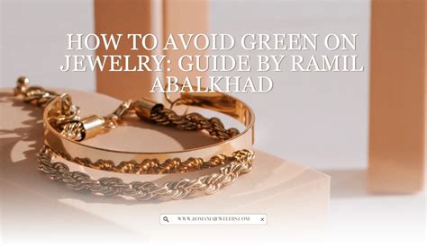 How To Avoid Green On Jewelry Guide By Ramil Abalkhad