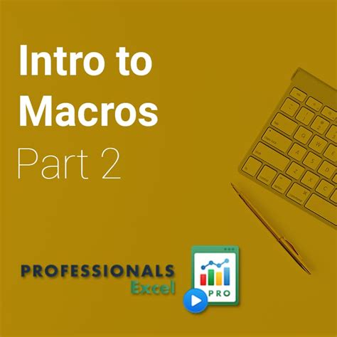 Intro To Macros Part 2 Professionals Excel