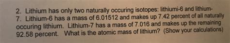 Solved Lithium Has Only Two Naturally Occuring Isotopes Chegg