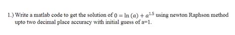 Solved 1 Write A Matlab Code To Get The Solution Of