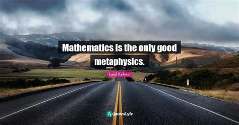 mathematics is the only good metaphysics quote by lord kelvin