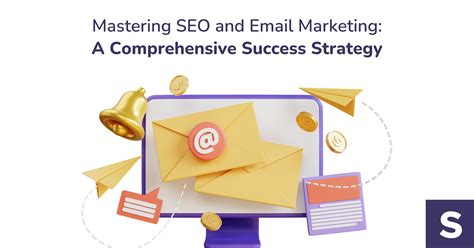 Mastering Seo And Email Marketing A Comprehensive Success Strategy Solucru